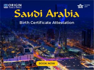 Saudi Arabia Birth Certificate Attestation - Origin Tours and Travels
